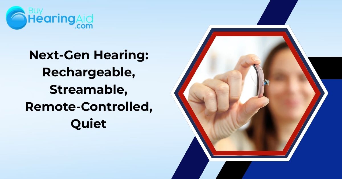 Next‑Gen Hearing: Rechargeable, Streamable, Remote‑Controlled, Quiet