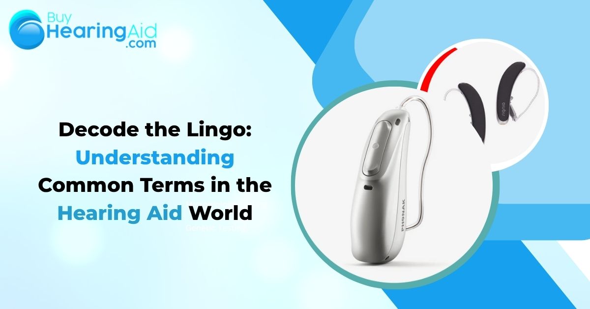 Decode the Lingo: Understanding Common Terms in the Hearing Aid World