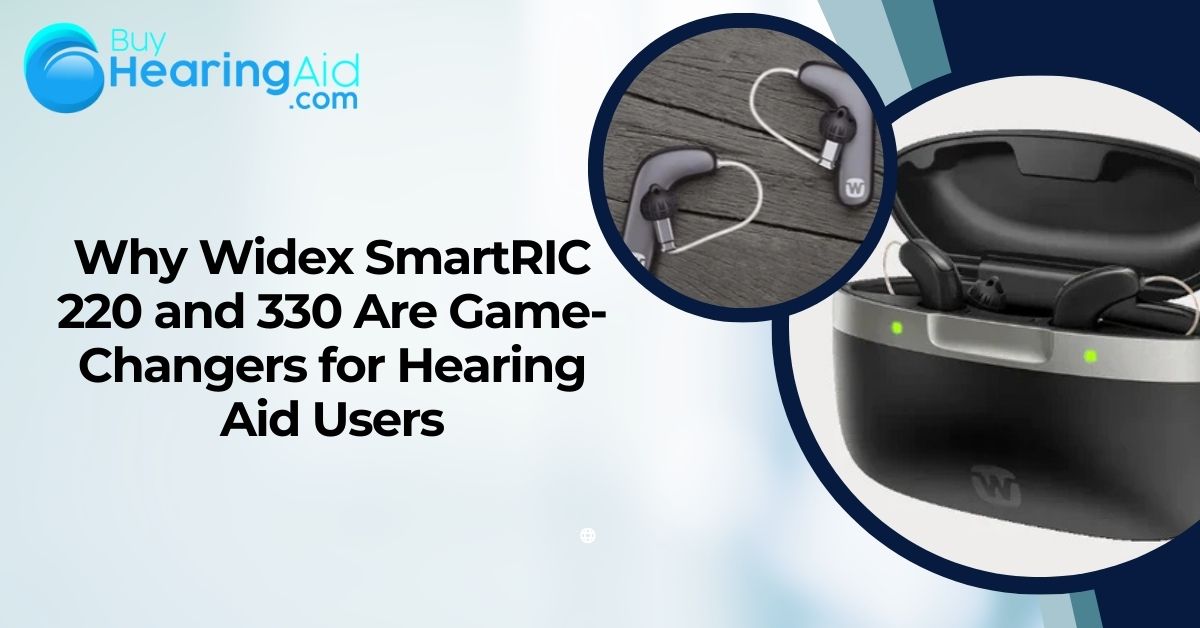 Why Widex SmartRIC 220 and 330 Are Game-Changers for Hearing Aid Users