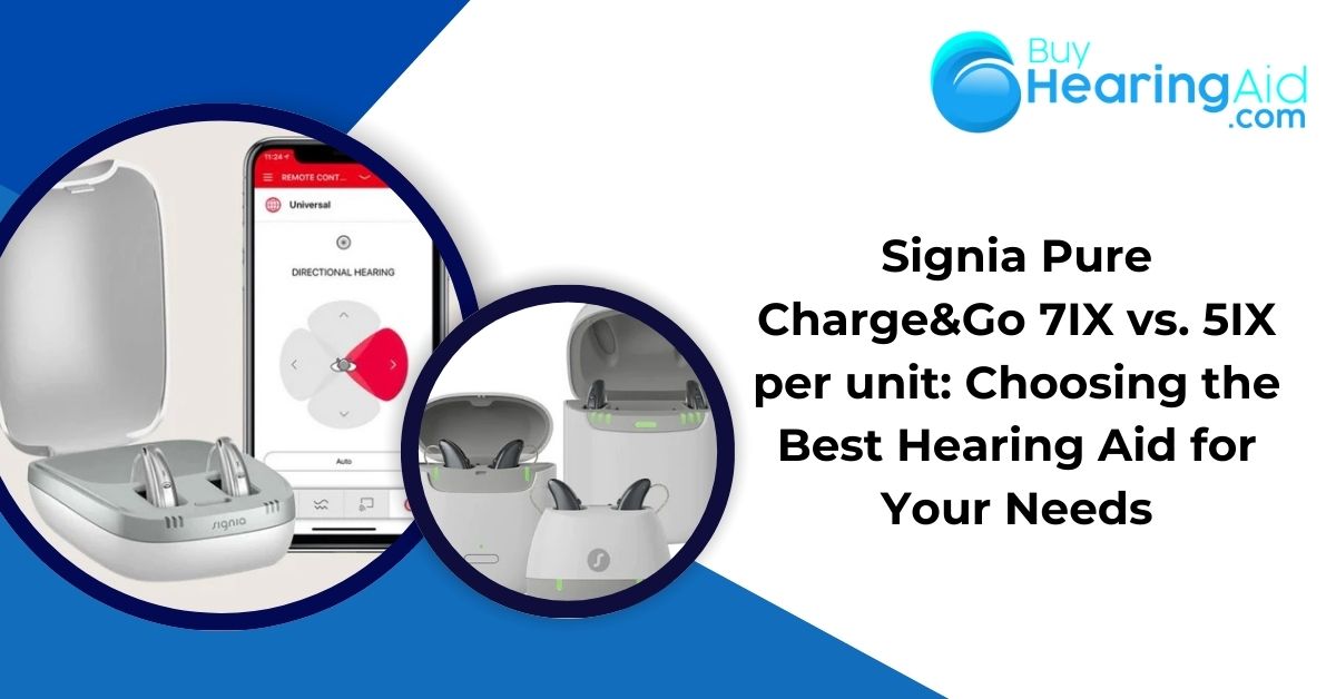 Signia Pure Charge&Go 7IX vs. 5IX per unit: Choosing the Bes