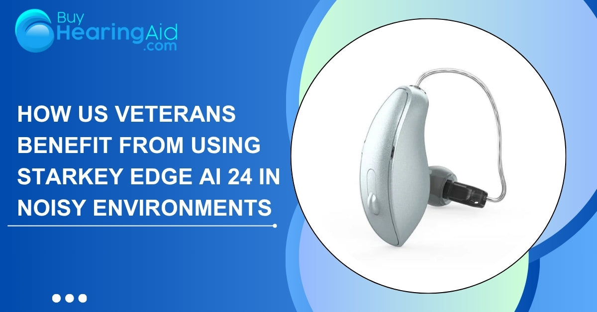 How U.S. Veterans Benefit from Starkey Edge AI 24 in Noise